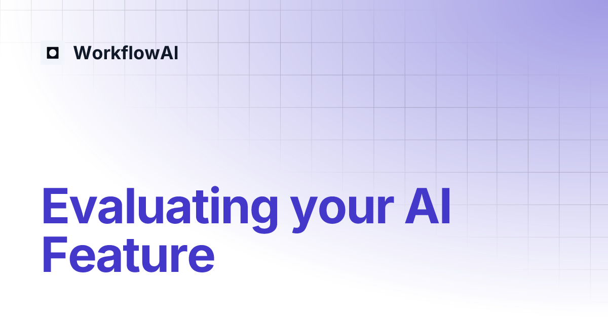 Evaluating your AI Feature | WorkflowAI