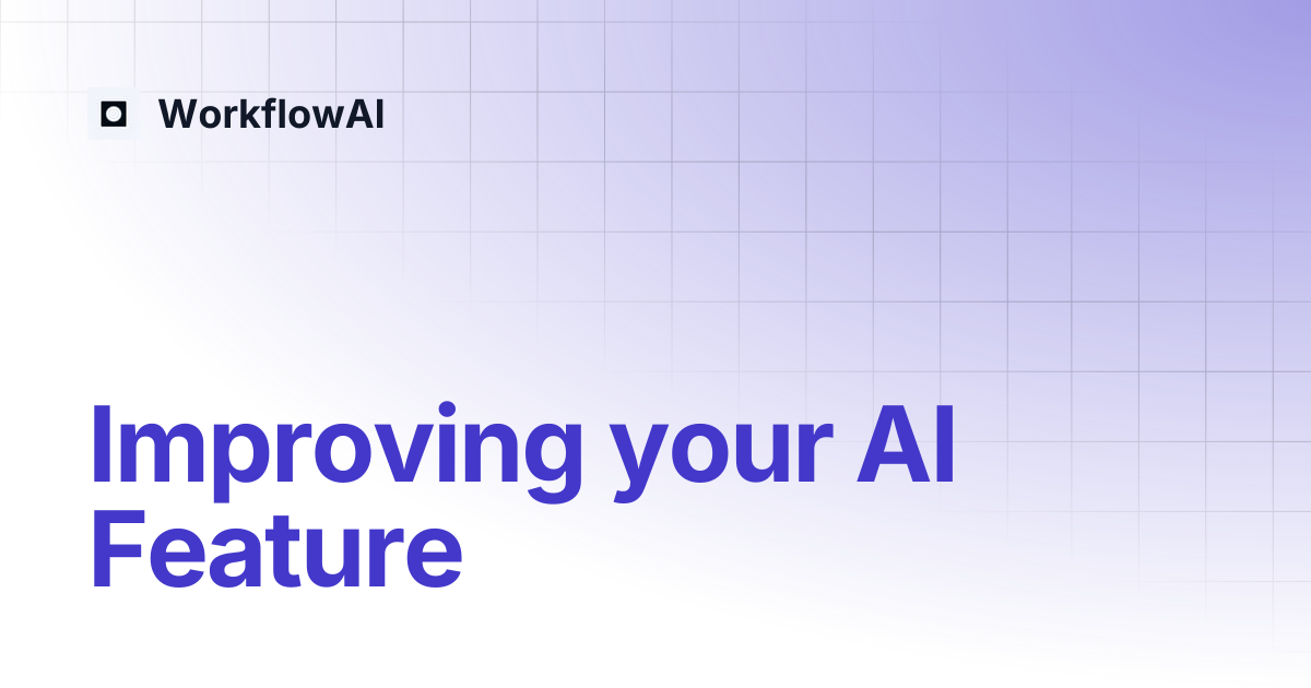 Improving your AI Feature | WorkflowAI