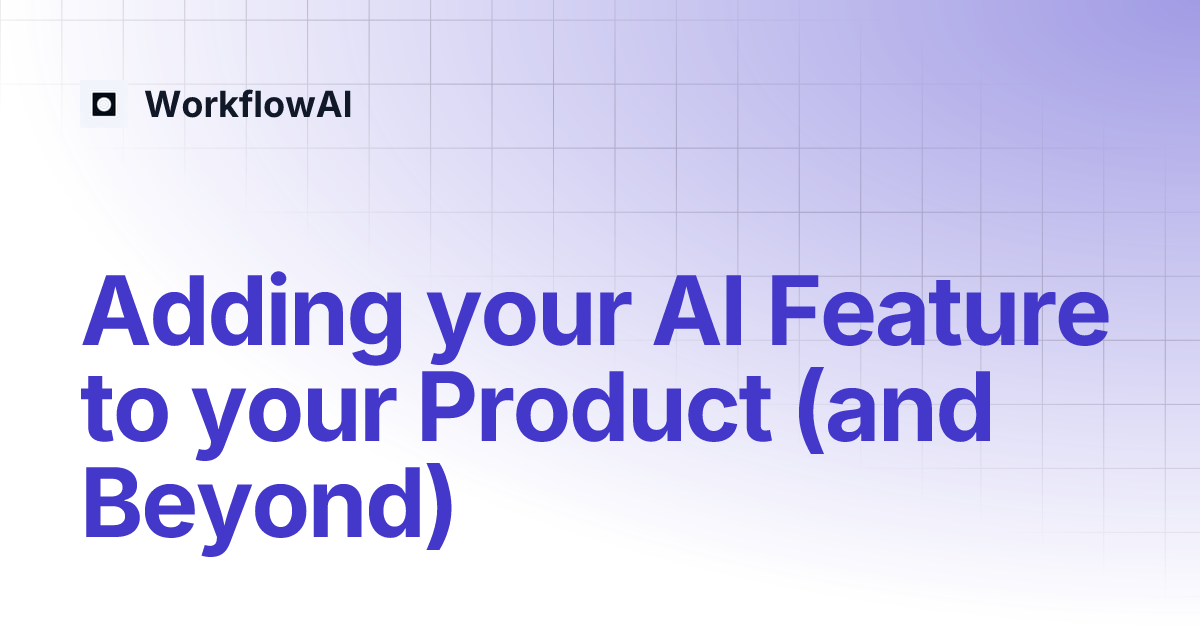 Adding your AI Feature to your Product (and Beyond) | WorkflowAI