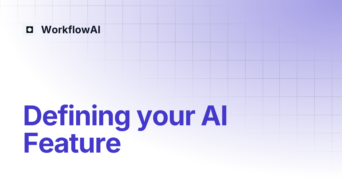 Defining your AI Feature | WorkflowAI